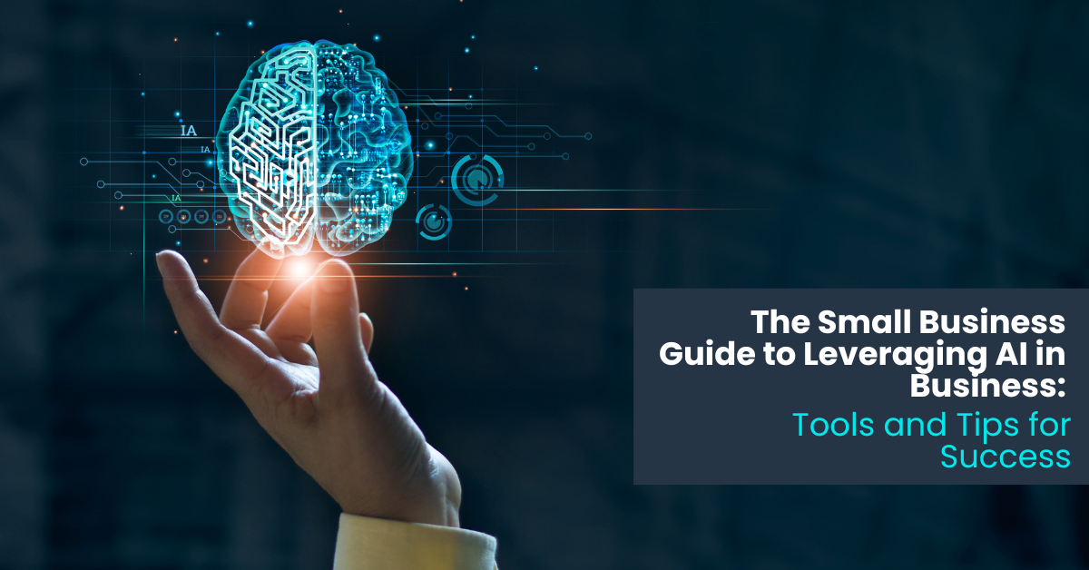 The Small Business Guide to Leveraging AI in Business: Tools and Tips ...