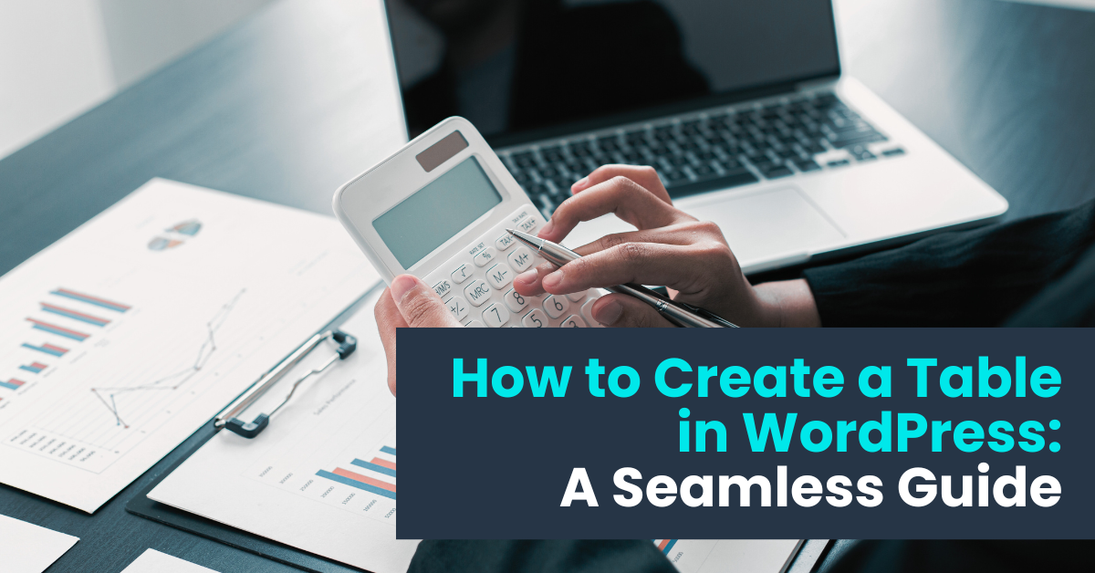 How to Create a Table in WordPress: A Seamless Guide | Ultimate ...